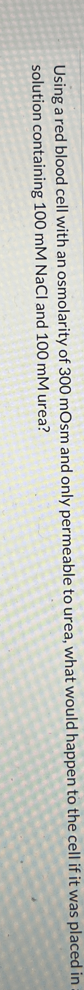 Solved Using a red blood cell with an osmolarity of 300 | Chegg.com