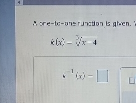 Solved A one-to-one function is given.k(x)=x-43k-1(x)= | Chegg.com