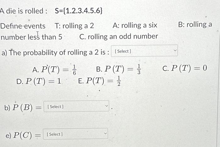 Solved A die is rolled: S={1.2.3.4.5.6} Define events T: | Chegg.com