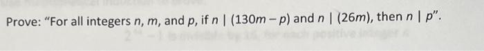 Solved Prove: "For all integers n,m, and p, if n∣(130m−p) | Chegg.com