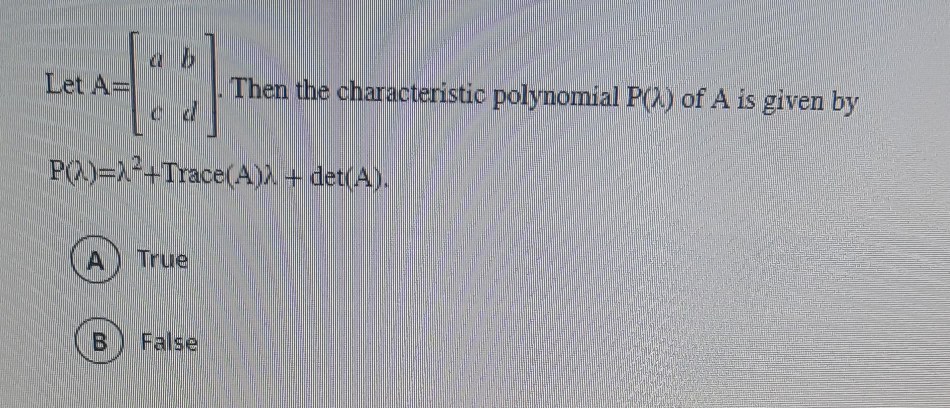 Solved Let A=[acbd]. Then the characteristic polynomial P(λ) | Chegg.com