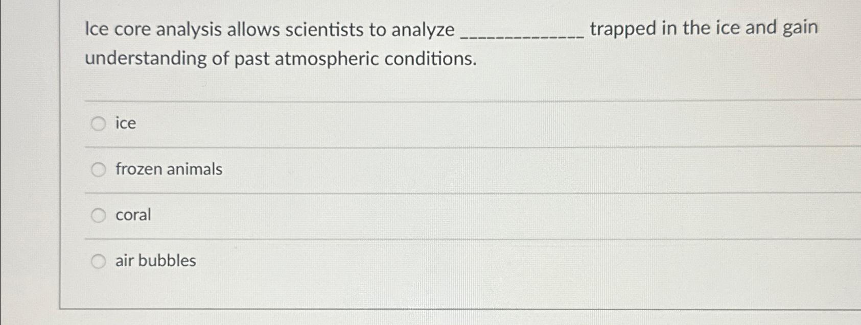 Solved Ice core analysis allows scientists to analyze | Chegg.com