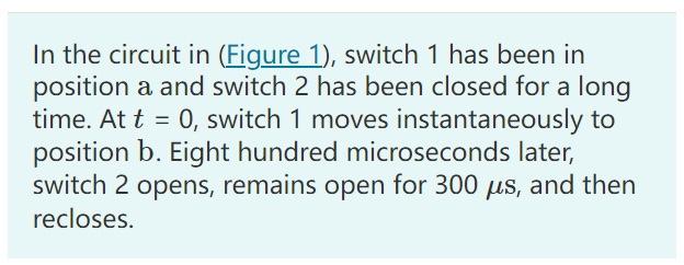 Solved In the circuit in (Figure 1), switch 1 has been in | Chegg.com