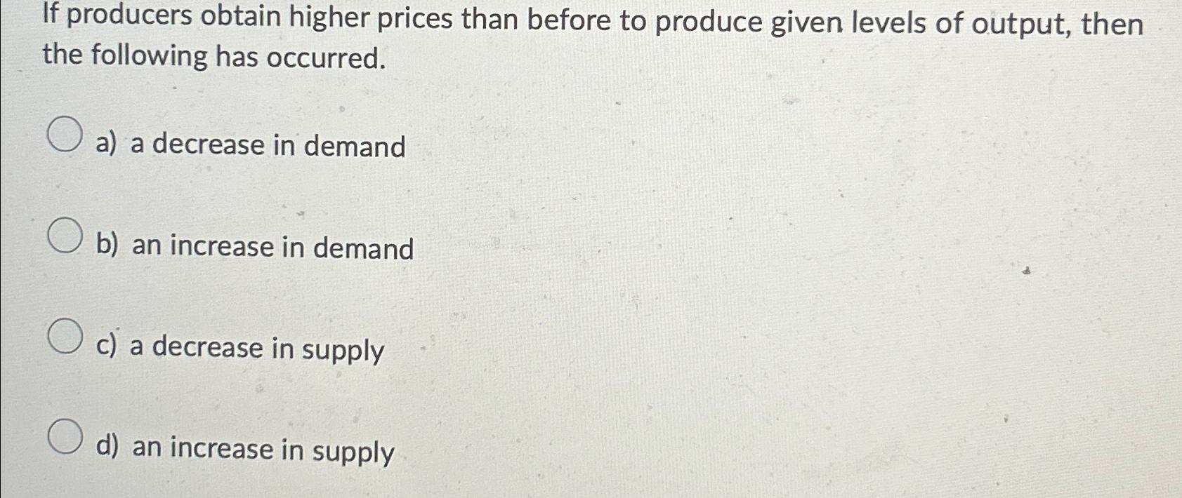 Solved If producers obtain higher prices than before to | Chegg.com