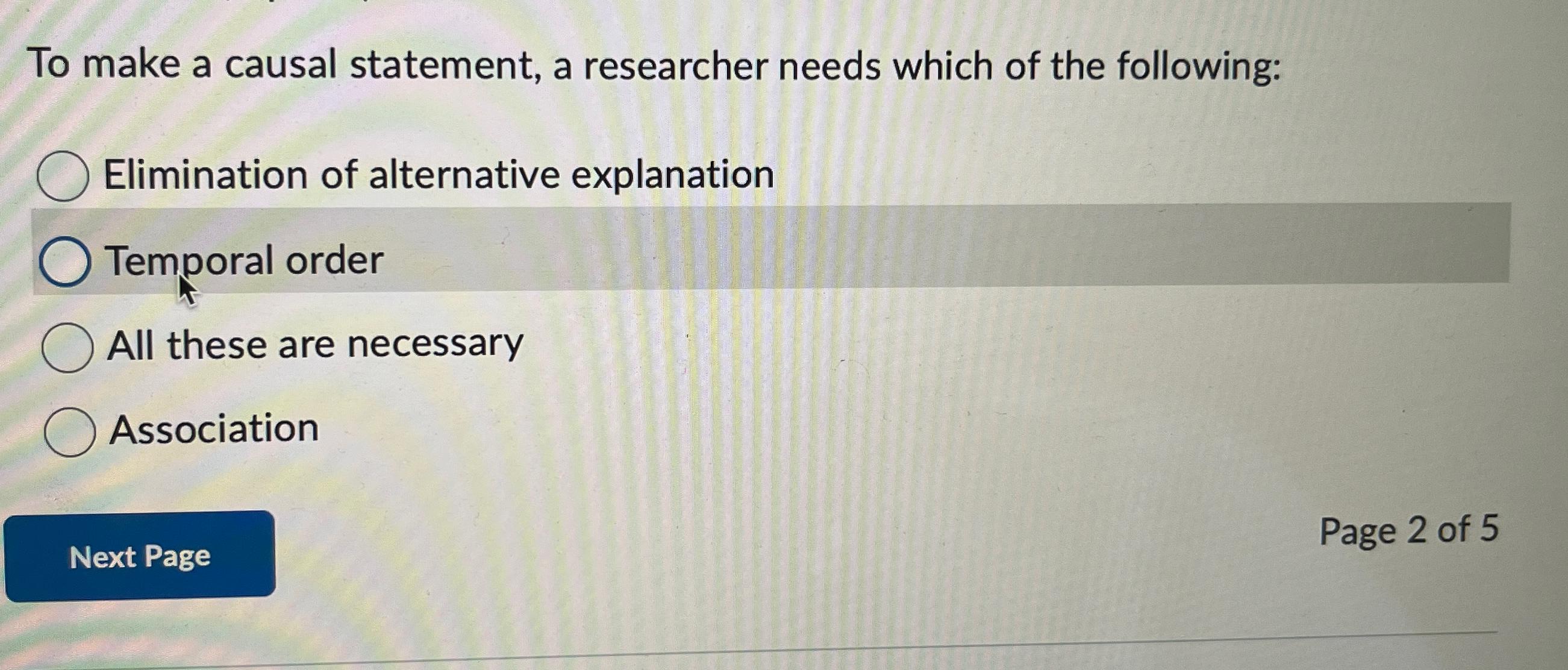 Solved To make a causal statement, a researcher needs which | Chegg.com