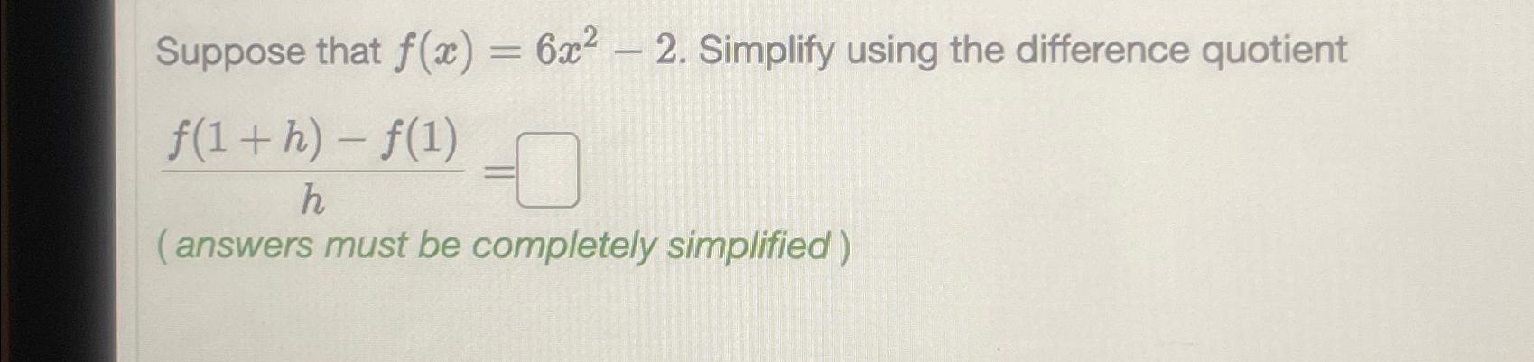 Solved Suppose that f(x)=6x2-2. ﻿Simplify using the | Chegg.com
