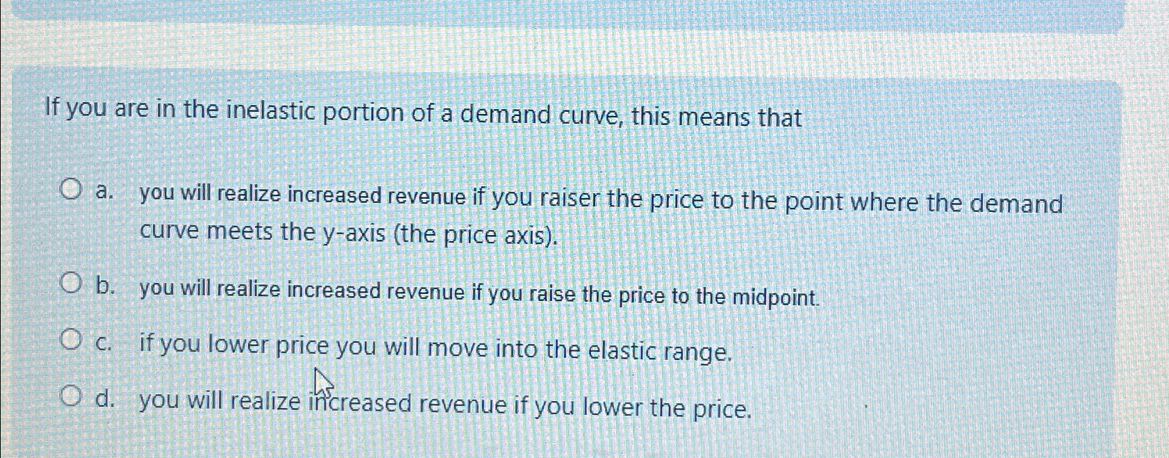 Solved If you are in the inelastic portion of a demand | Chegg.com