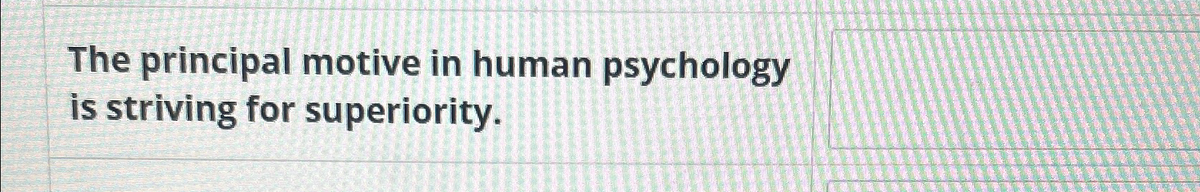 Solved The principal motive in human psychology is striving | Chegg.com