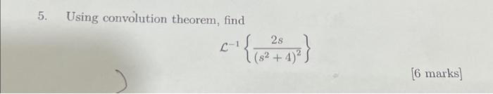 Solved 5. Using convolution theorem, find L−1{(s2+4)22s} [6 | Chegg.com