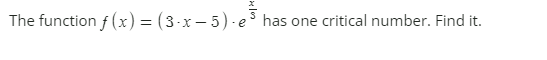 Solved The function f(x)=(3*x-5)*ex3 ﻿has one critical | Chegg.com