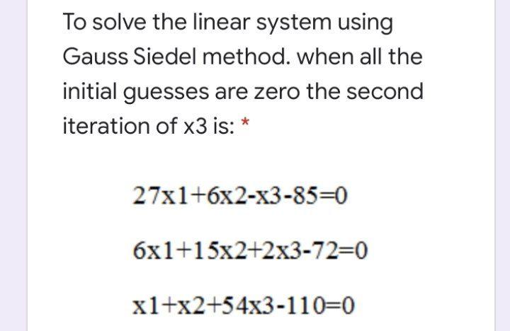 Solved To solve the linear system using Gauss Siedel method. | Chegg.com