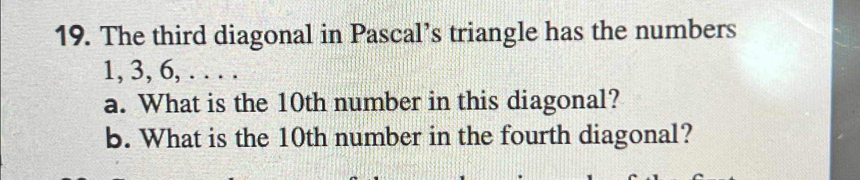 Solved The third diagonal in Pascal's triangle has the | Chegg.com