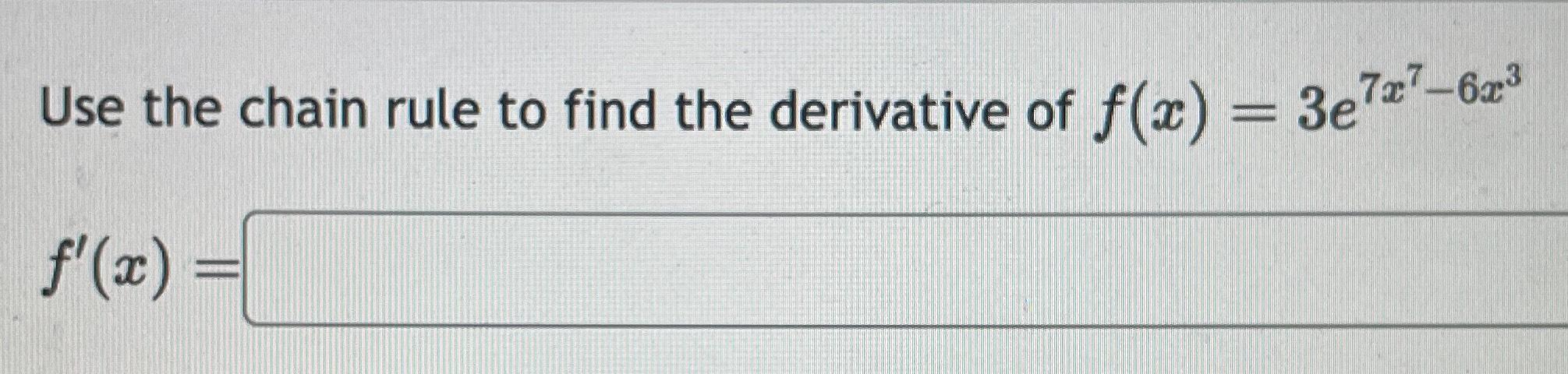 Solved Use the chain rule to find the derivative of | Chegg.com