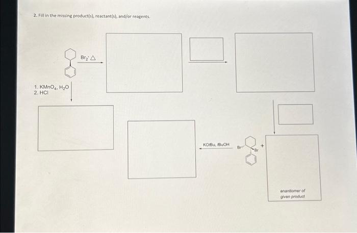 Solved 2. Fill in the missing product(s), reactant (s), | Chegg.com