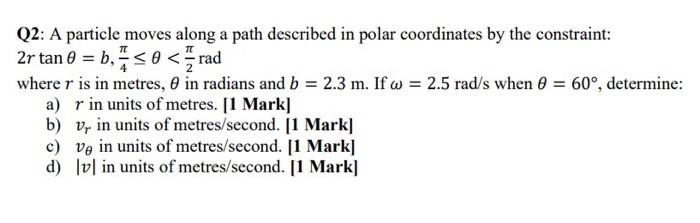 Solved Q2: A particle moves along a path described in polar | Chegg.com