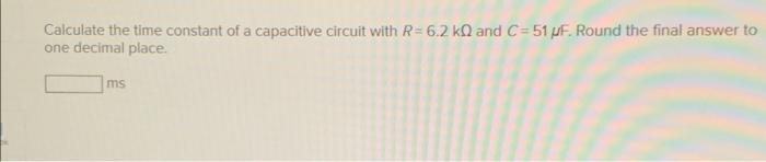 Solved Calculate the time constant of a capacitive circuit | Chegg.com