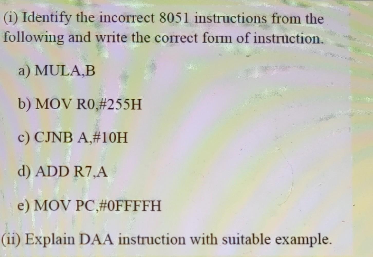 Solved (i) Identify the incorrect 8051 instructions from the | Chegg.com