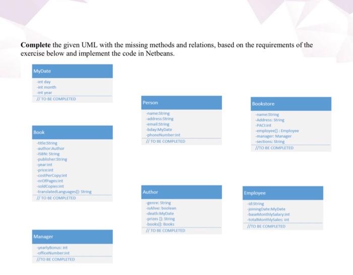 Solved Complete the given UML with the missing methods and | Chegg.com