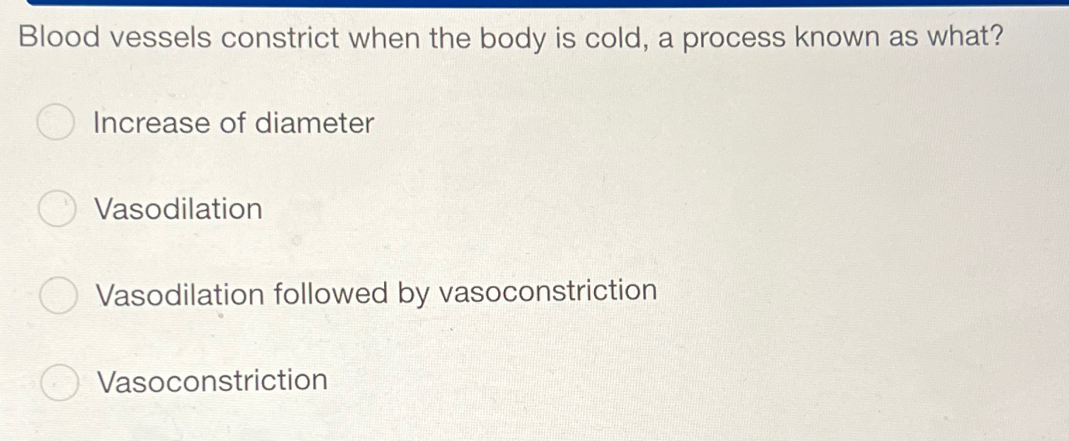 Solved Blood vessels constrict when the body is cold, a | Chegg.com