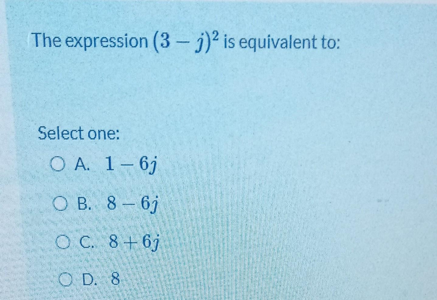 Solved The expression (3−j)2 is equivalent to: Select one: | Chegg.com