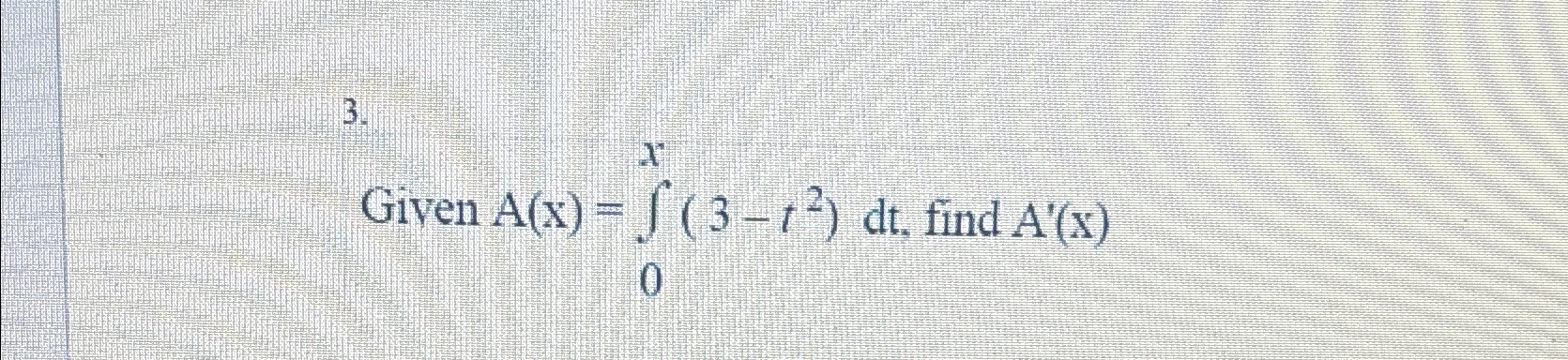 Solved Given A(x)=∫0x(3-t2)dt ﻿find A'(x) | Chegg.com