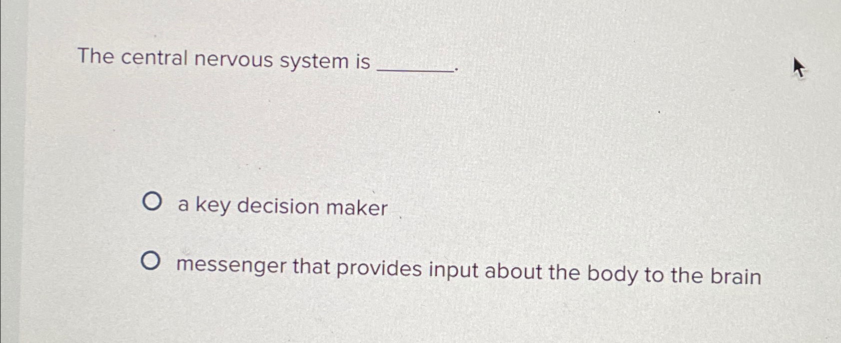 Solved The central nervous system isa key decision | Chegg.com