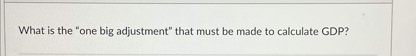 Solved What is the "one big adjustment" that must be made to | Chegg.com