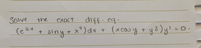 Solved Solve the exact diff-eg. (e 2x + siny + x?) dx + | Chegg.com