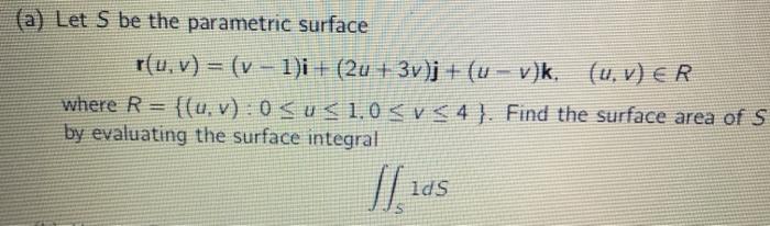 Solved (a) Let S be the parametric surface r(u, v) = (v – | Chegg.com