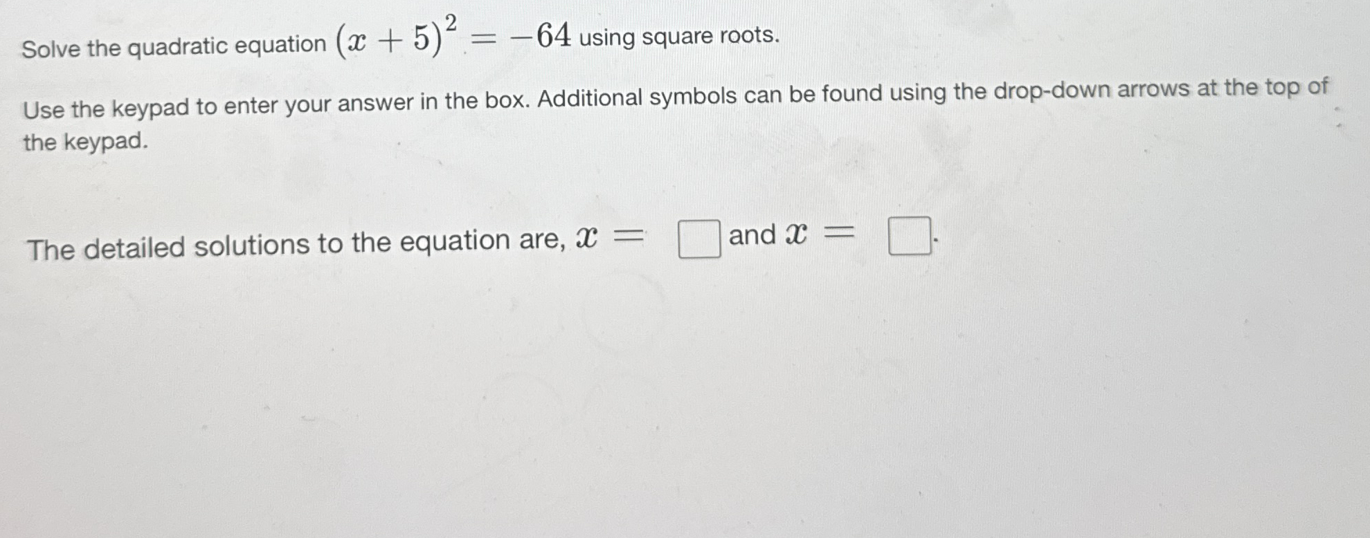Solved Solve the quadratic equation (x+5)2=-64 ﻿using square | Chegg.com