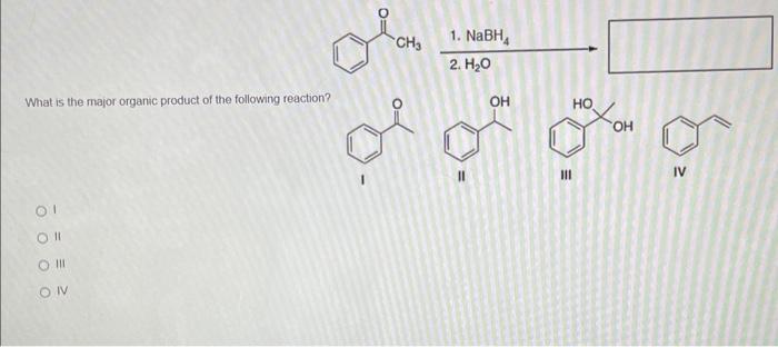 Solved 1. NaBH4 What is the major organic product of the | Chegg.com