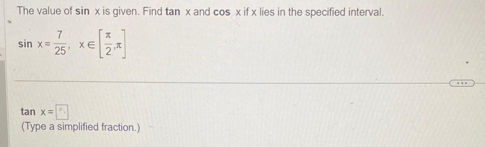 Solved The value of sinx ﻿is given. Find tanx ﻿and cosx ﻿if | Chegg.com