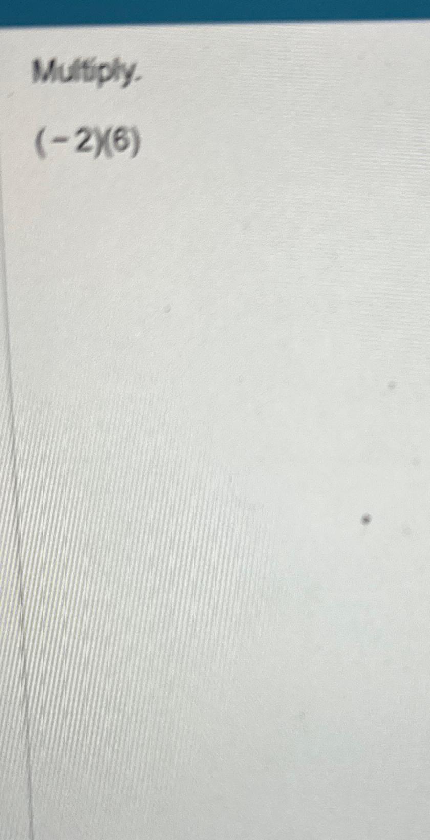 Solved Multiply.(-2)(6) | Chegg.com