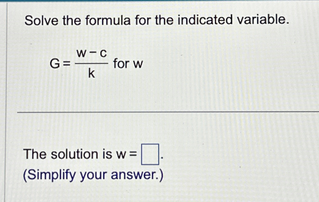 Solved Solve the formula for the indicated variable.G=w-ck | Chegg.com