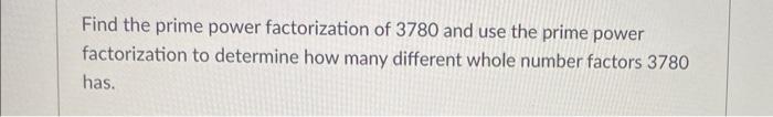 Solved Find the prime power factorization of 3780 and use | Chegg.com