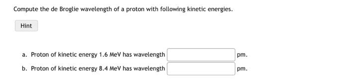 Solved Compute the de Broglie wavelength of a proton with | Chegg.com