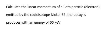 Solved Calculate the linear momentum of a Beta particle | Chegg.com