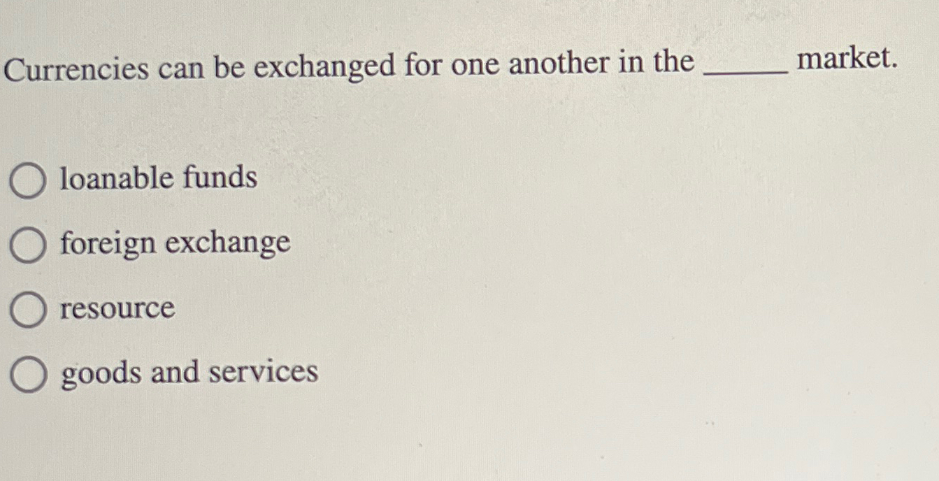 Solved Currencies can be exchanged for one another in the | Chegg.com