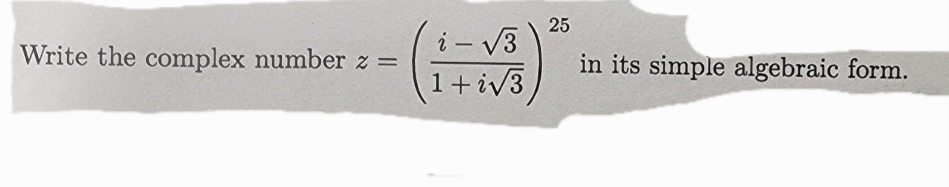 Solved Write the complex number z=(1+i3i−3)25 in its simple | Chegg.com