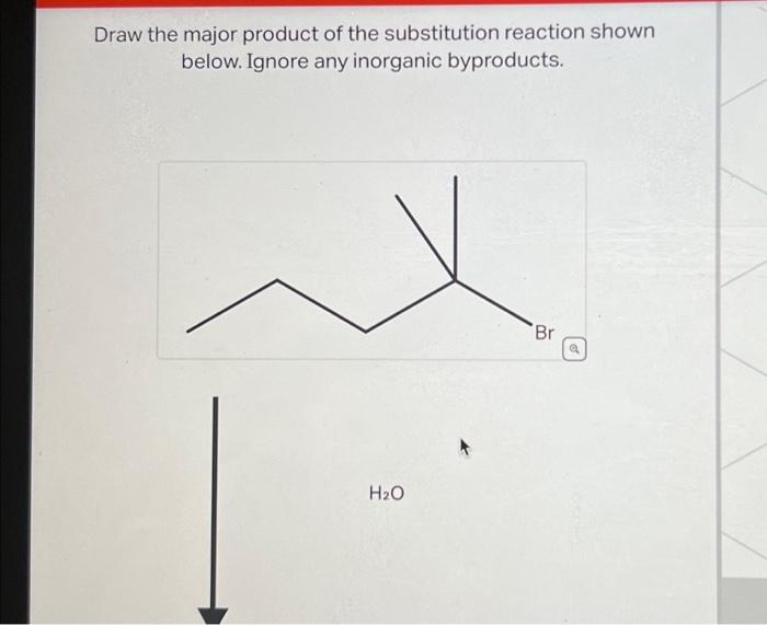 Solved Draw the major product of the substitution reaction | Chegg.com