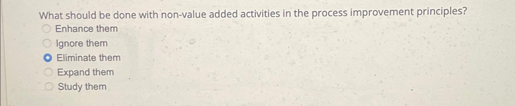 Solved What should be done with non-value added activities | Chegg.com