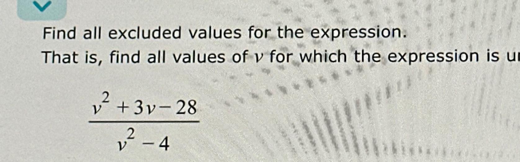 Solved Find all excluded values for the expression.That is, | Chegg.com