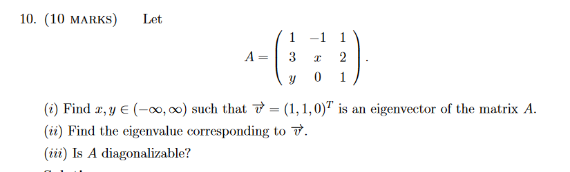Solved (10 ﻿MARKS) ﻿LetA=([1,-1,1],[3,x,2],[y,0,1]).(i) | Chegg.com