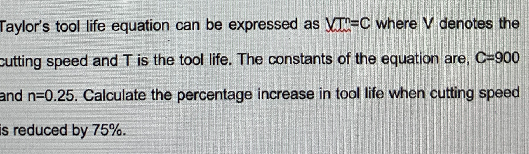 Solved Taylor's tool life equation can be expressed as VTN=C | Chegg.com
