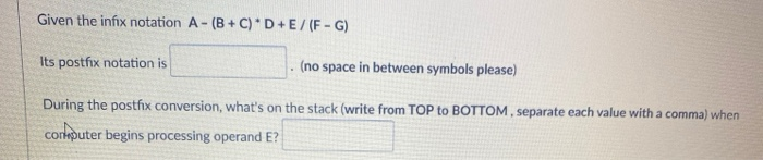 Solved Given the infix notation A- (B+C) *D+E/(F-G) Its | Chegg.com