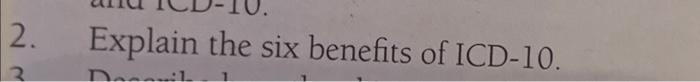 Solved 2. Explain the six benefits of ICD- 10 . | Chegg.com