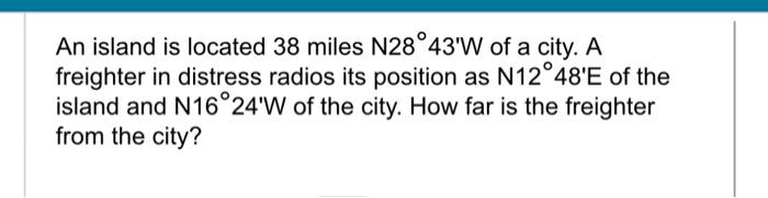 Solved An island is located 38 miles N28°43'W of a city. A | Chegg.com