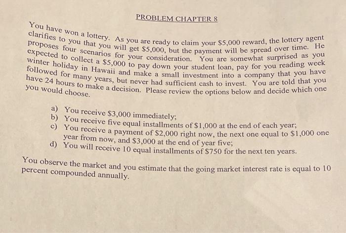 Solved PROBLEM CHAPTER 8 You have won a lottery. As you are | Chegg.com