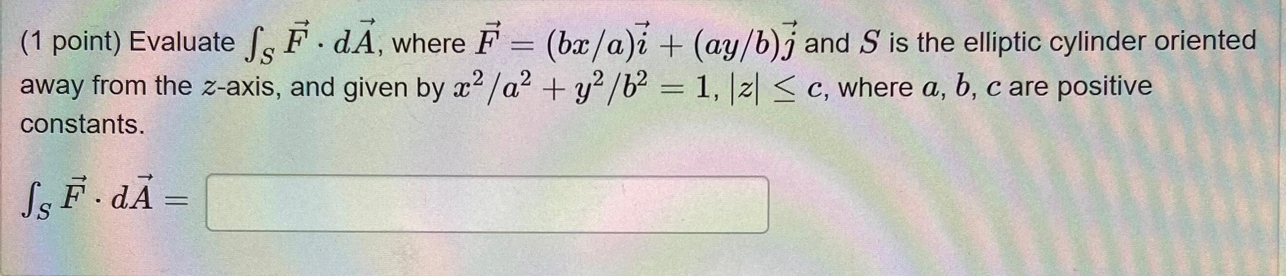 Solved (1 ﻿point) ﻿Evaluate ∫S﻿vec(F)*dvec(A), ﻿where | Chegg.com