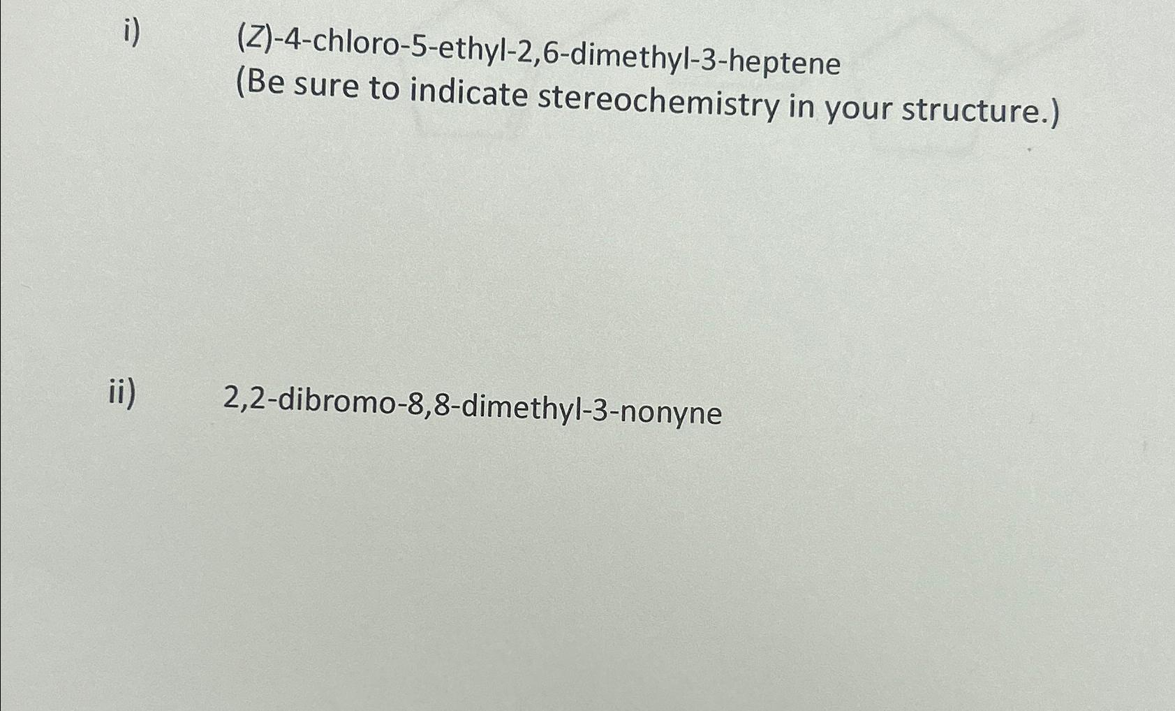 Solved i) (Z)-4-chloro-5-ethyl-2,6-dimethyl-3-heptene(Be | Chegg.com